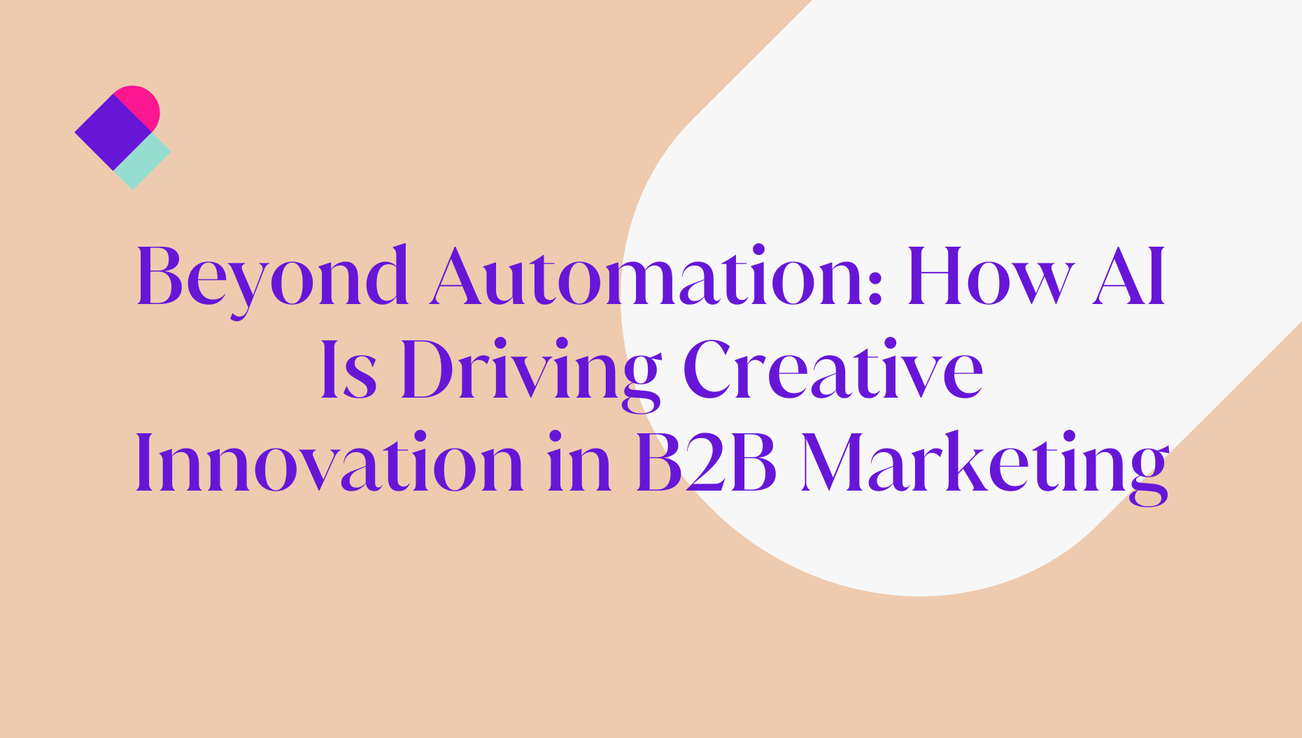 Beyond Automation: How AI Is Revolutionizing Creative Innovation in B2B ...