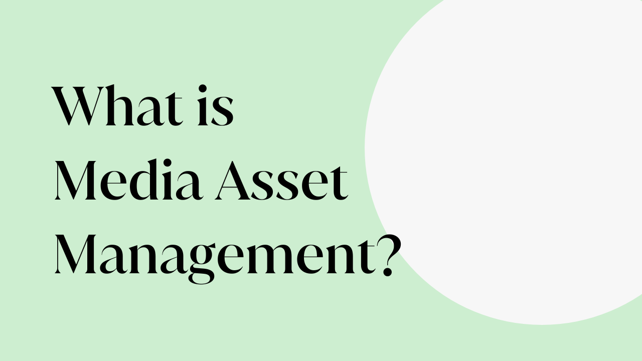 Mastering Media Asset Management: Benefits, Best Practices, and Key ...